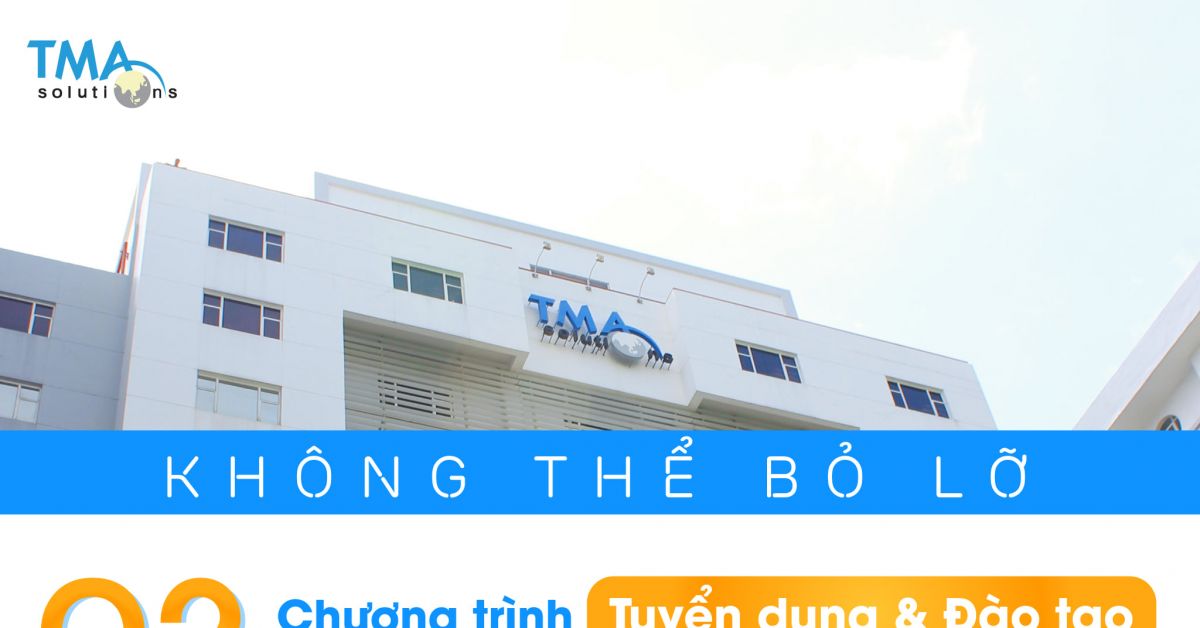 TMA Solutions: 03 chương trình Tuyển dụng & Đào tạo tại TP.HCM và Bình ...