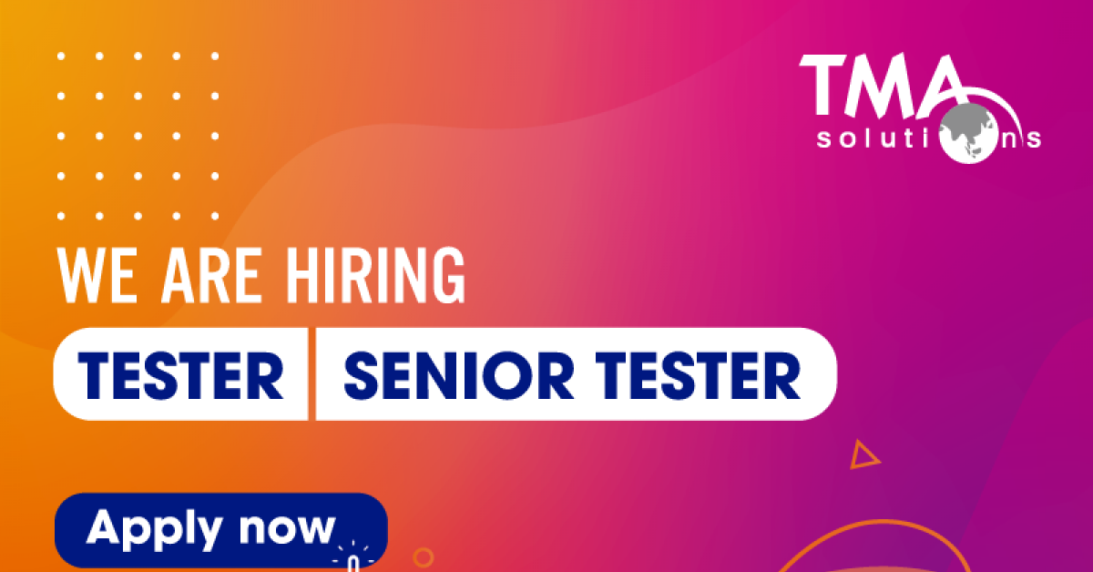 TMA đang tìm kiếm vị trí Tester và Senior Tester | QTSC